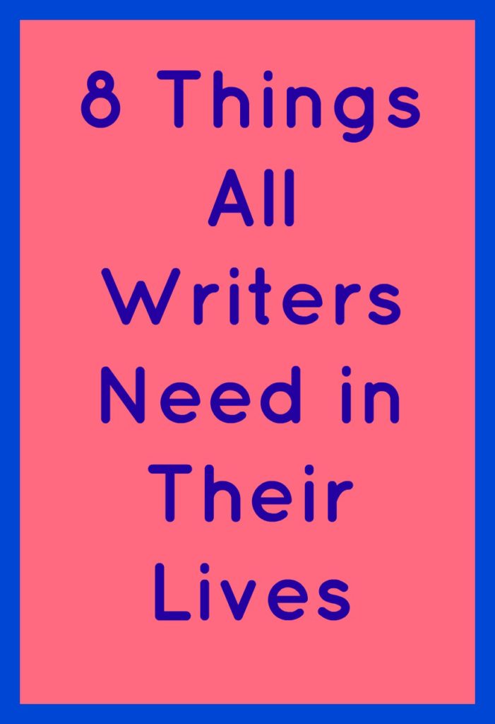 8 Things All Writers Need in Their Lives - My Random Musings