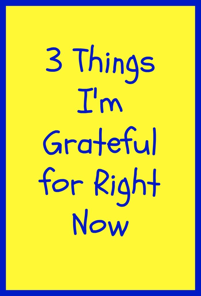 3 Things I'm Grateful for Right Now - My Random Musings